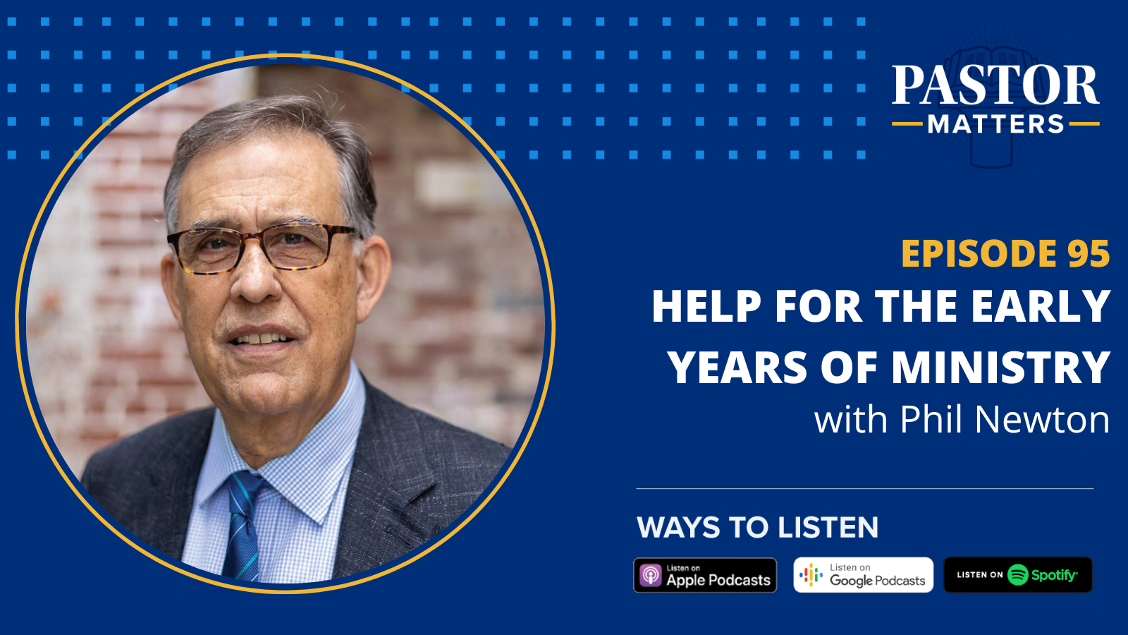 Episode 95: Help for the Early Years of Ministry with Phil Newton - Center for Preaching and ...