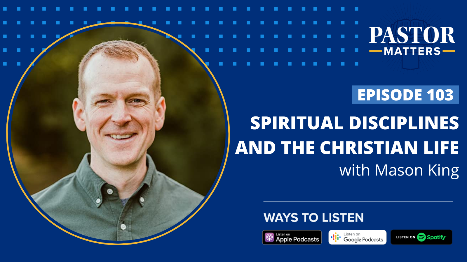 Episode 103: Spiritual Disciplines and the Christian Life with Mason King - Center for Preaching ...