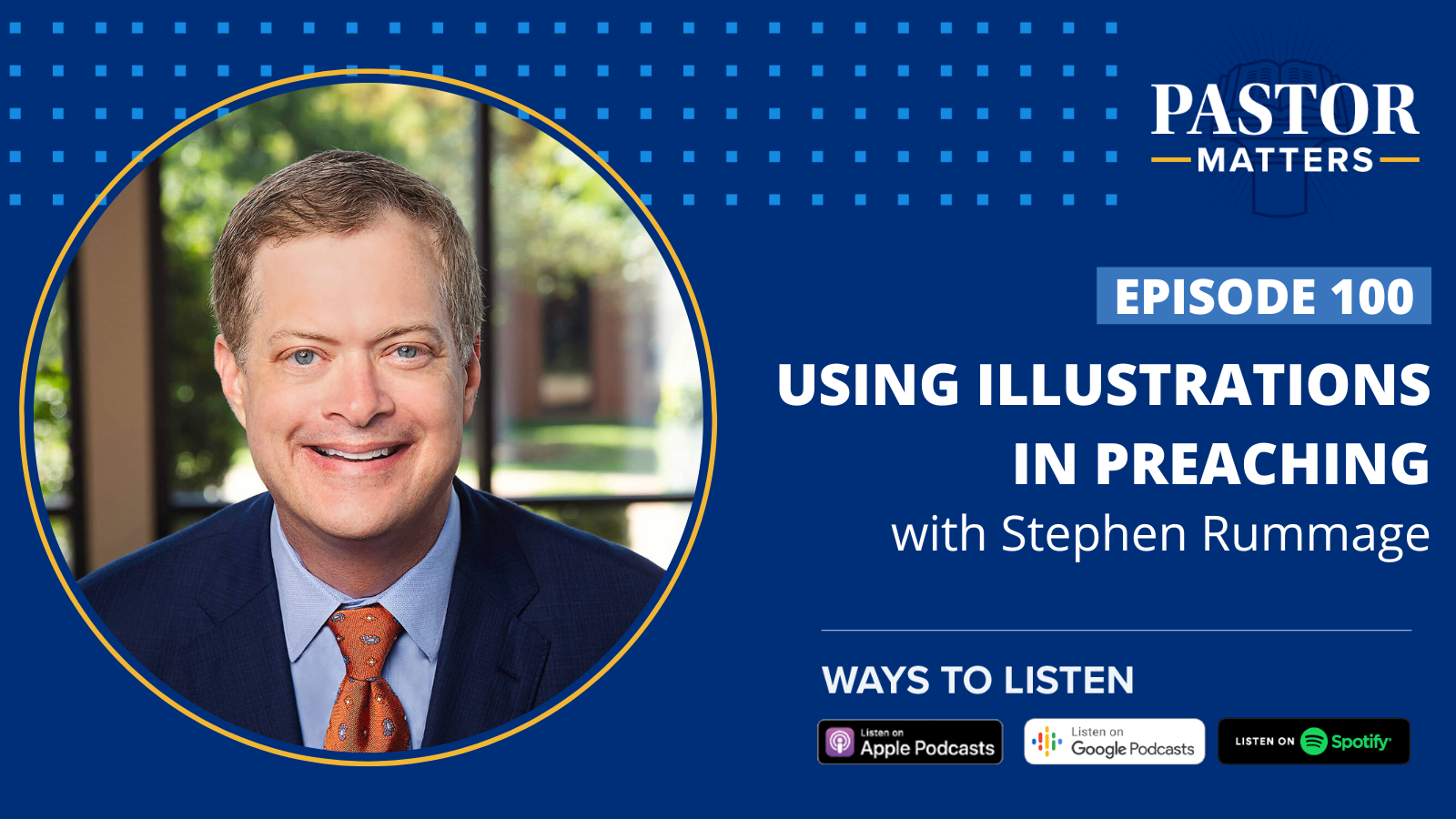 Episode 100: Using Illustrations in Preaching With Stephen Rummage ...