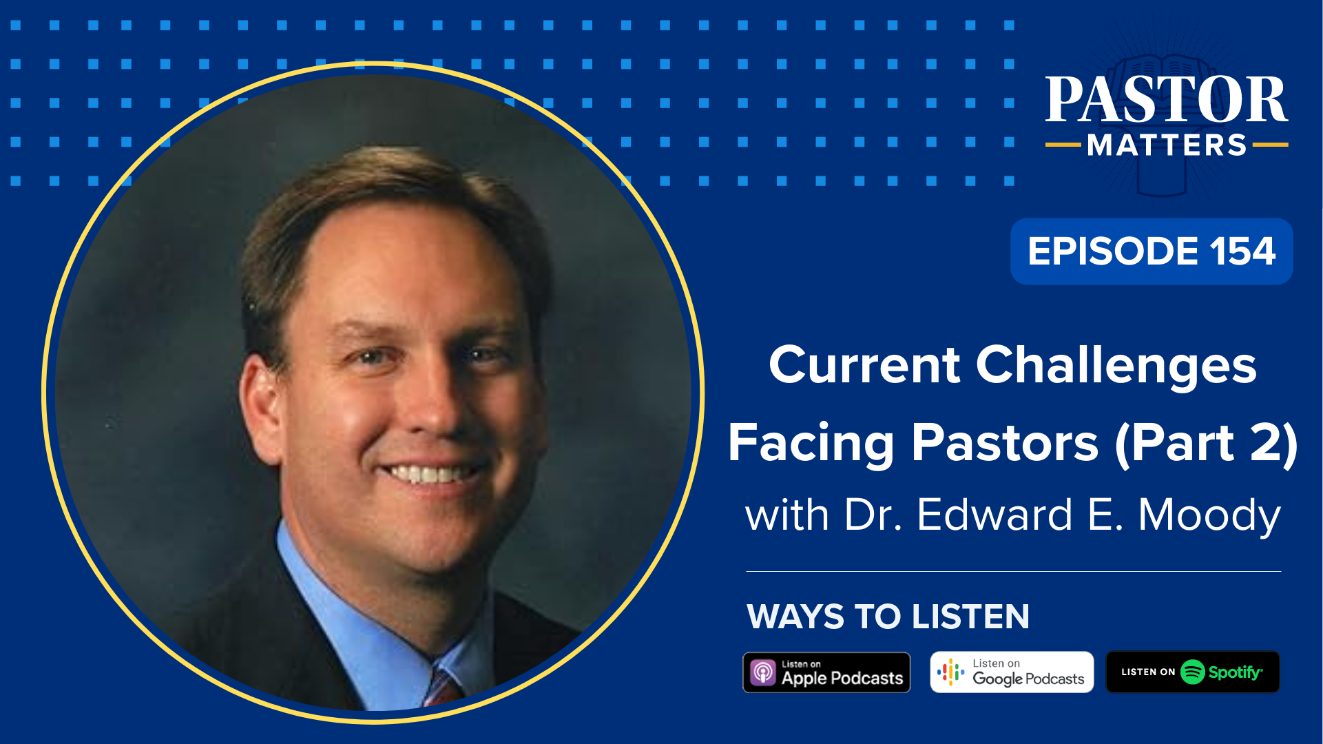 Episode 154: Current Challenges Facing Pastors (Part 2) with Dr. Edward ...