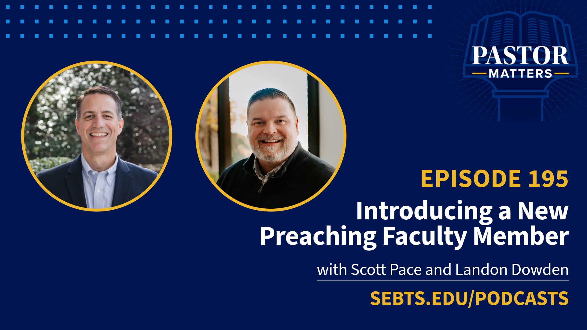 Episode 195: Introducing a New Preaching Faculty Member with Scott Pace ...