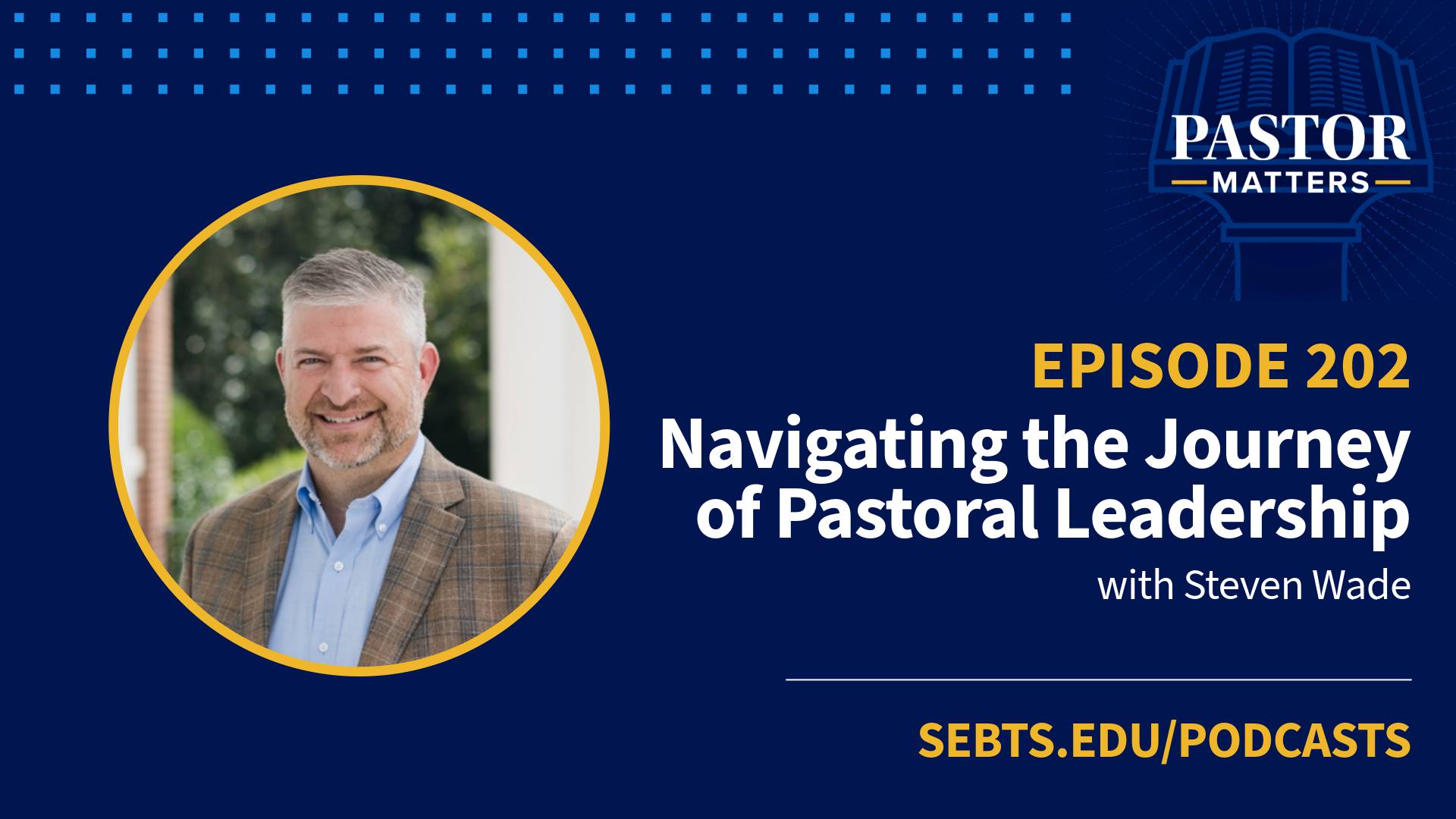 Episode 202: Navigating the Journey of Pastoral Leadership with Steven ...