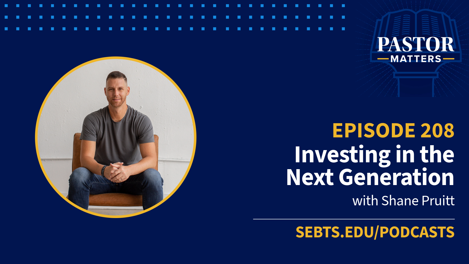 Episode 208: Investing in the Next Generation with Shane Pruitt ...